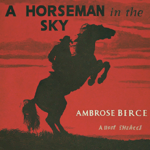 "A Horseman in the Sky" by Ambrose Bierce: A Critical Analysis - Short ...