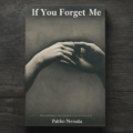 "If You Forget Me" by Pablo Neruda: A Critical Analysis - Poem Analysis
