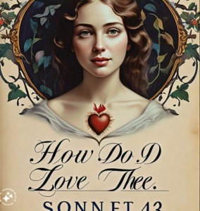 "How Do I Love Thee: Sonnet 43" by Elizabeth Barrett Browning - English ...