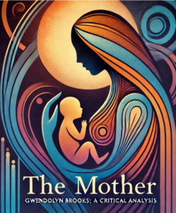 "The Mother" by Gwendolyn Brooks: A Critical Analysis - English Studies