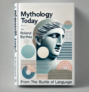 "Mythology Today" by Roland Barthes from The Rustle of Language ...