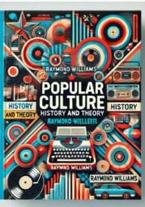 "Popular Culture: History And Theory" By Raymond Williams: Summary and ...