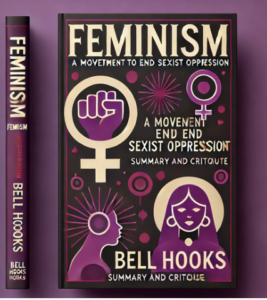 "Feminism: A Movement To End Sexist Oppression" by bell hooks: Summary ...