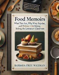 "Food Memoirs: What They Are, Why They Are Popular, and Why They Belong ...