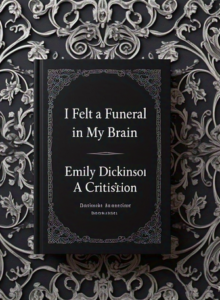 "I Felt a Funeral in My Brain" by Emily Dickinson: A Critical Analysis ...