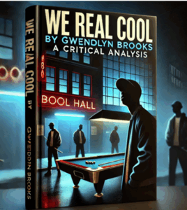 “We Real Cool” by Gwendolyn Brooks: A Critical Analysis - Poem Analysis